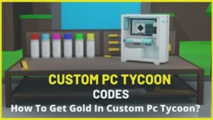 How To Get Gold In Custom Pc Tycoon? Custom Pc Tycoon active codes ...