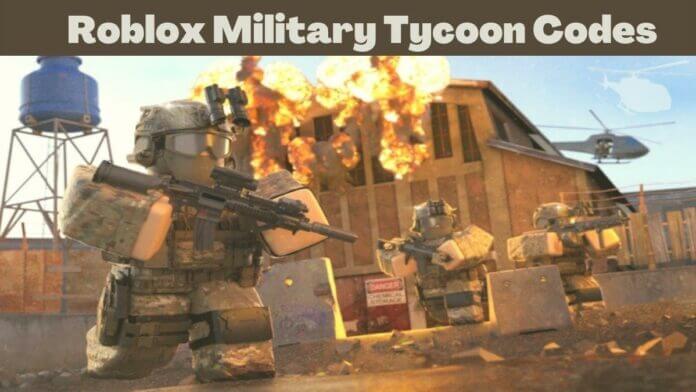 Roblox Military Tycoon Codes July 2022 - How to Redeem Military Tycoon Codes? » Amazfeed