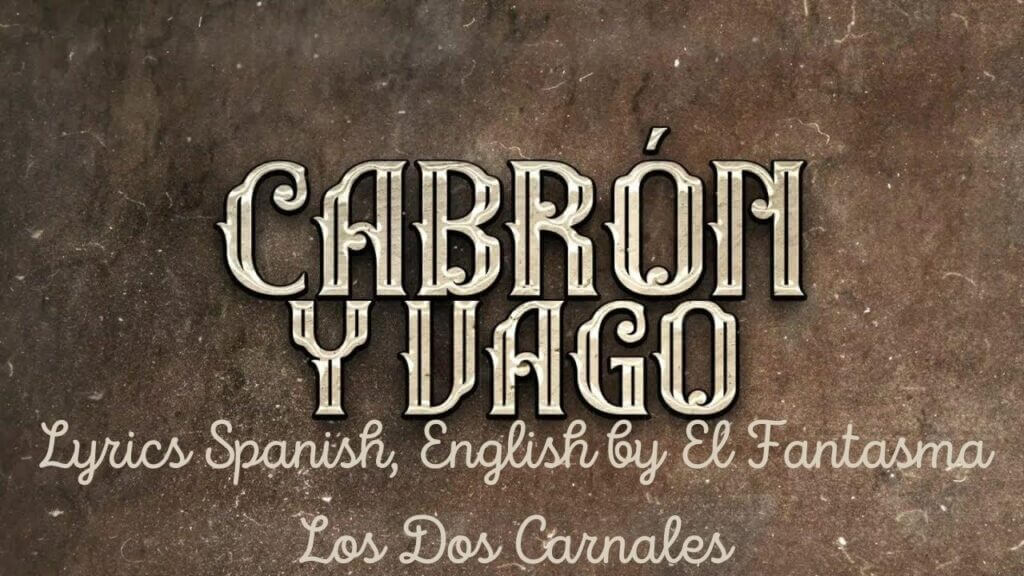 Cabrón y Vago Lyrics Spanish, English by El Fantasma Los Dos Carnales ...