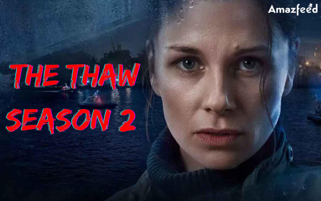 The Thaw Season 2: Confirmed Release Date, Did The Show Finally Get ...