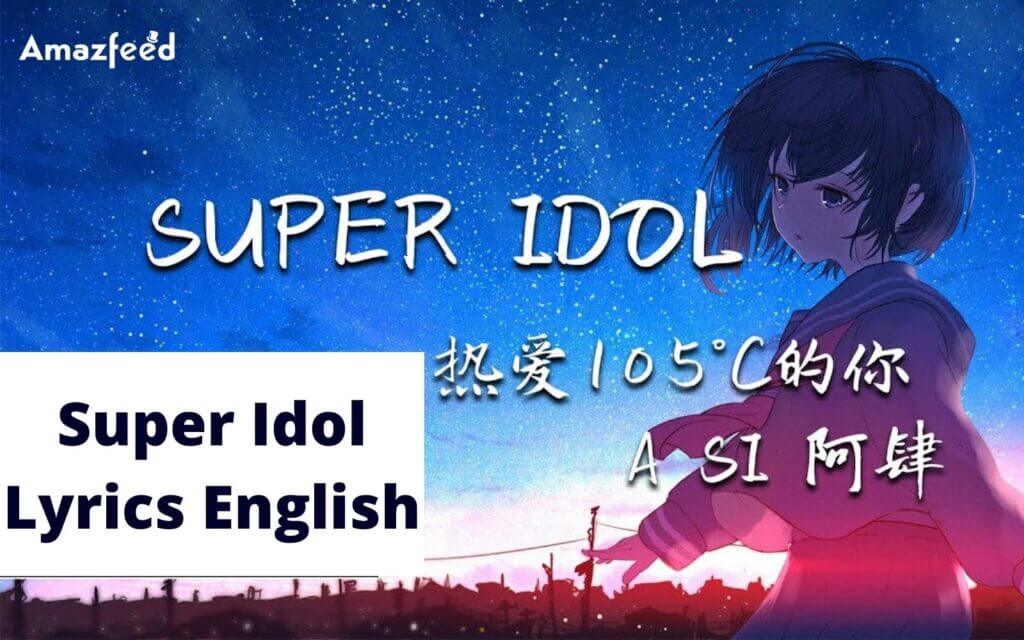 Super Idol Song Lyrics in English – By A Si – Amazfeed