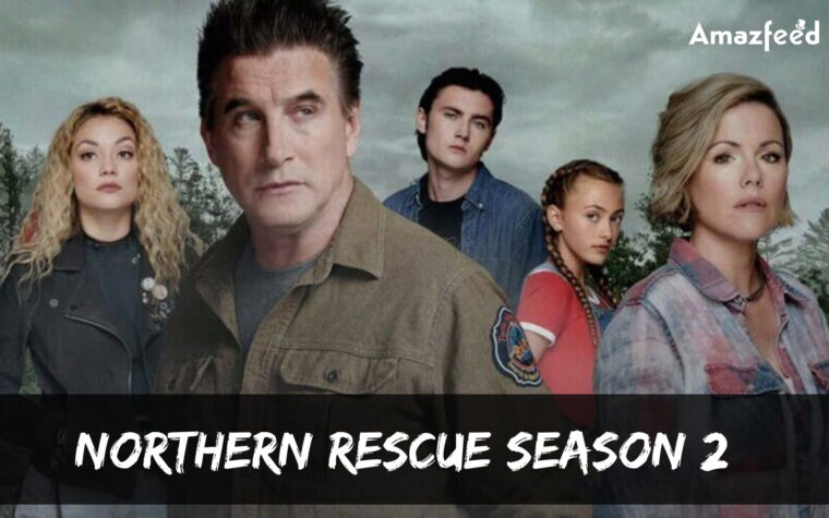 Northern Rescue Season 2: Release Date, Cast, Spoilers, Plotline ...