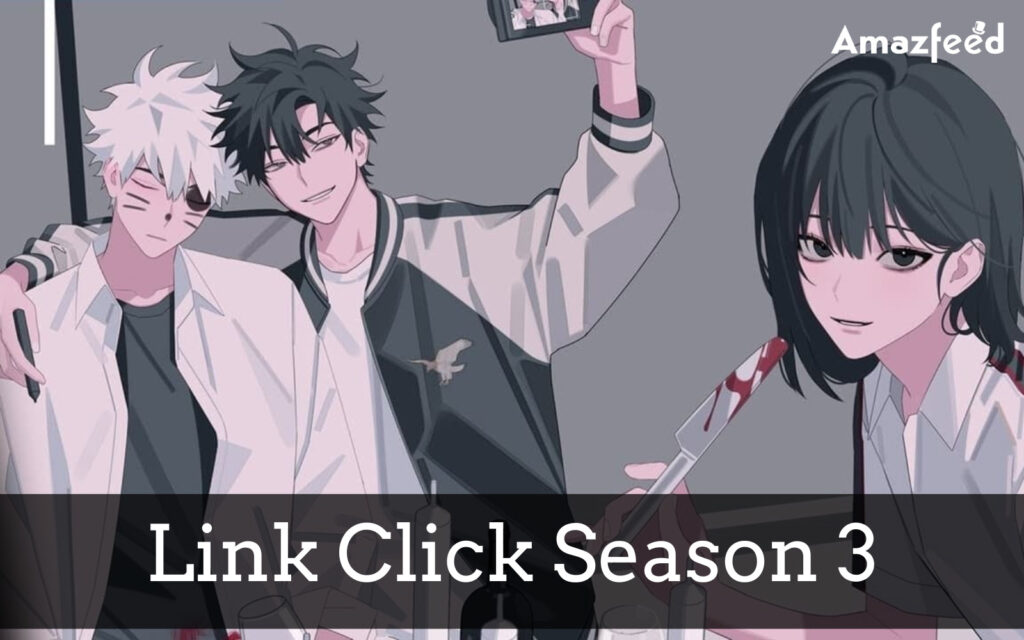 "Link Click Season 3 "Know More About Release Date and Plot » Amazfeed