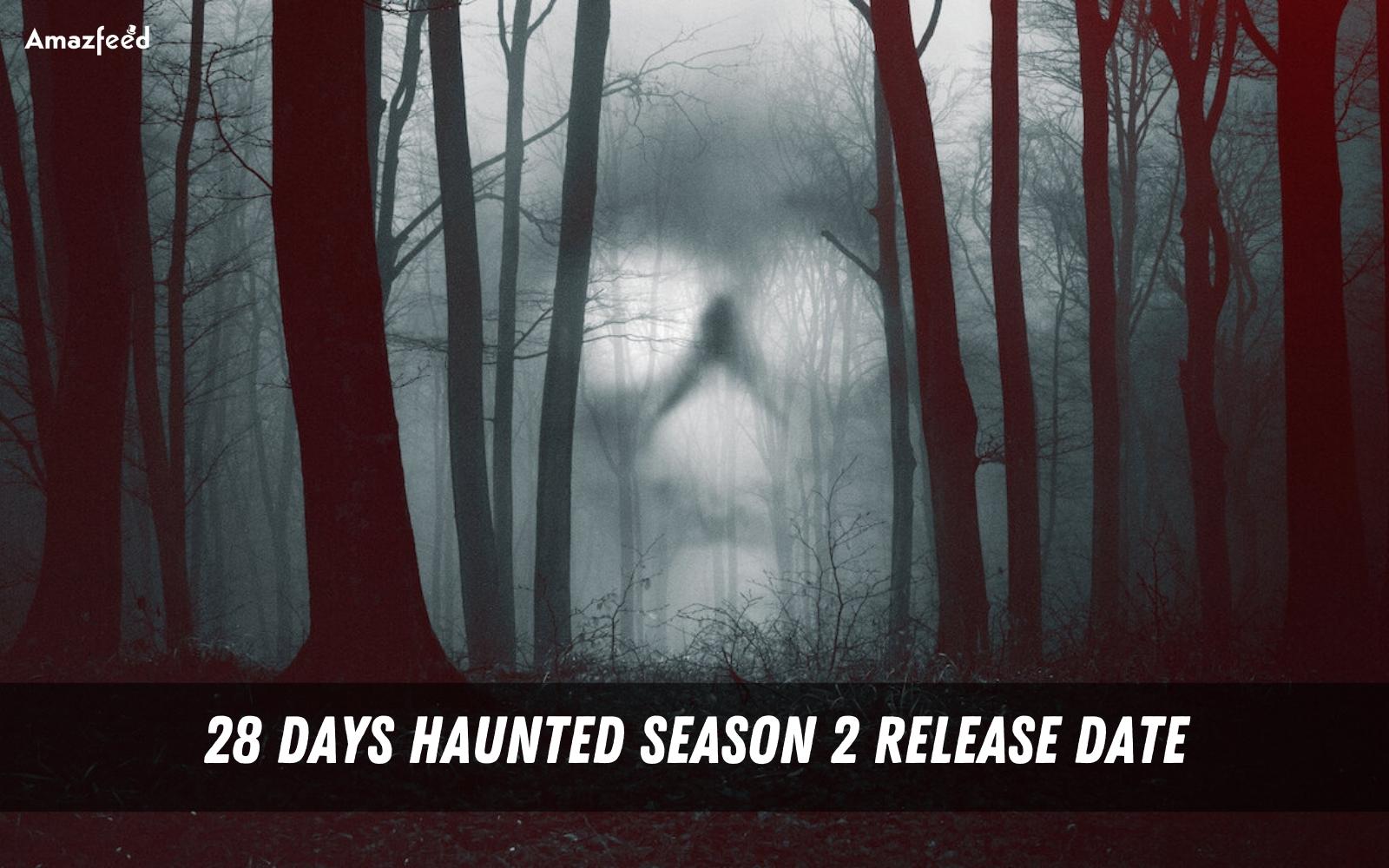 28 Days Haunted Season 2 Release Date will it ever happen, or will it ...