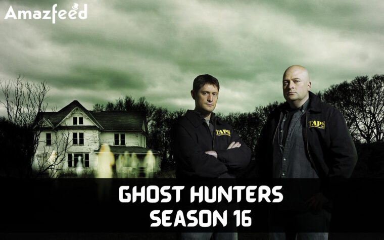 Ghost Hunters Season 16: Release Date, Cast, Spoilers, Plot, Synopsis ...
