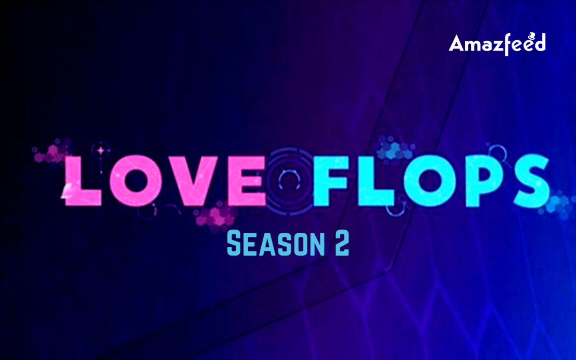 Love Flops Season 2 ⇒ Release Date, News, Cast, Spoilers & Updates ...