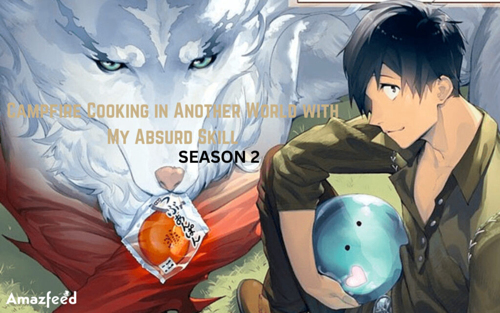 Campfire Cooking in Another World with My Absurd Skill Season 2 ⇒ Release Date, News, Cast ...