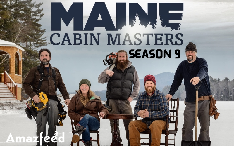 Maine Cabin Masters Season 9 – Spoiler, Review, Release Date, Cast Abd ...