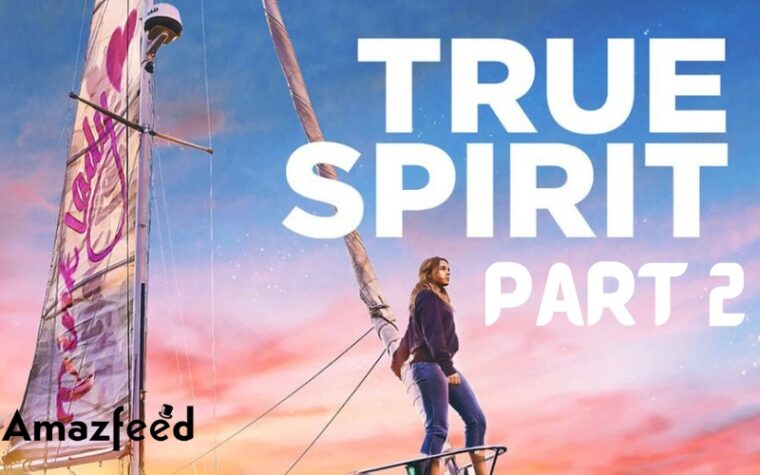 True Spirit Part 2 Movie Release Date, Cast, Plot – All We Know So Far ...