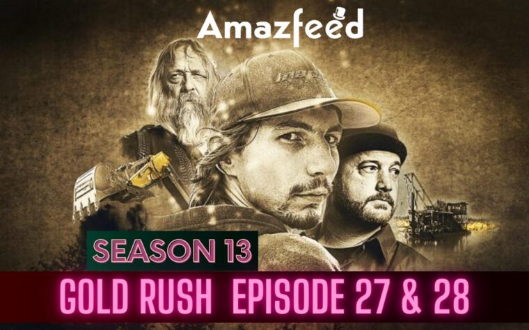 Gold Rush Season 13 Episode 27 & 28 | Release Date, Cast, Spoiler ...