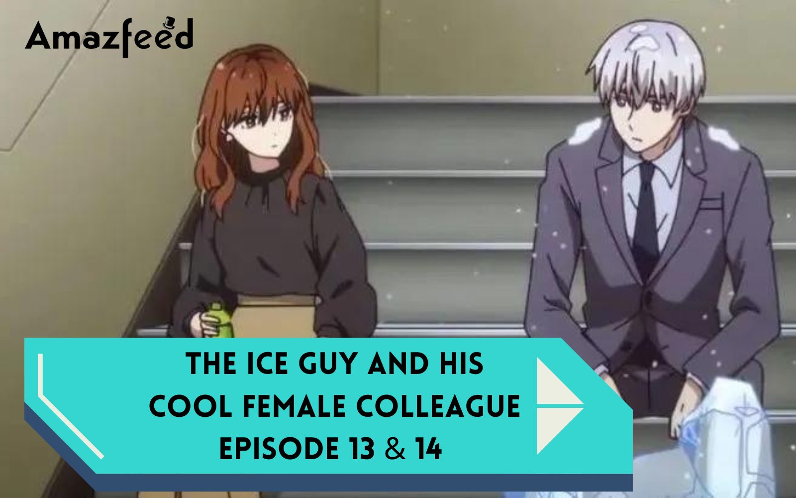 The Ice Guy and His Cool Female Colleague Episode 13 & 14: Confirmed ...