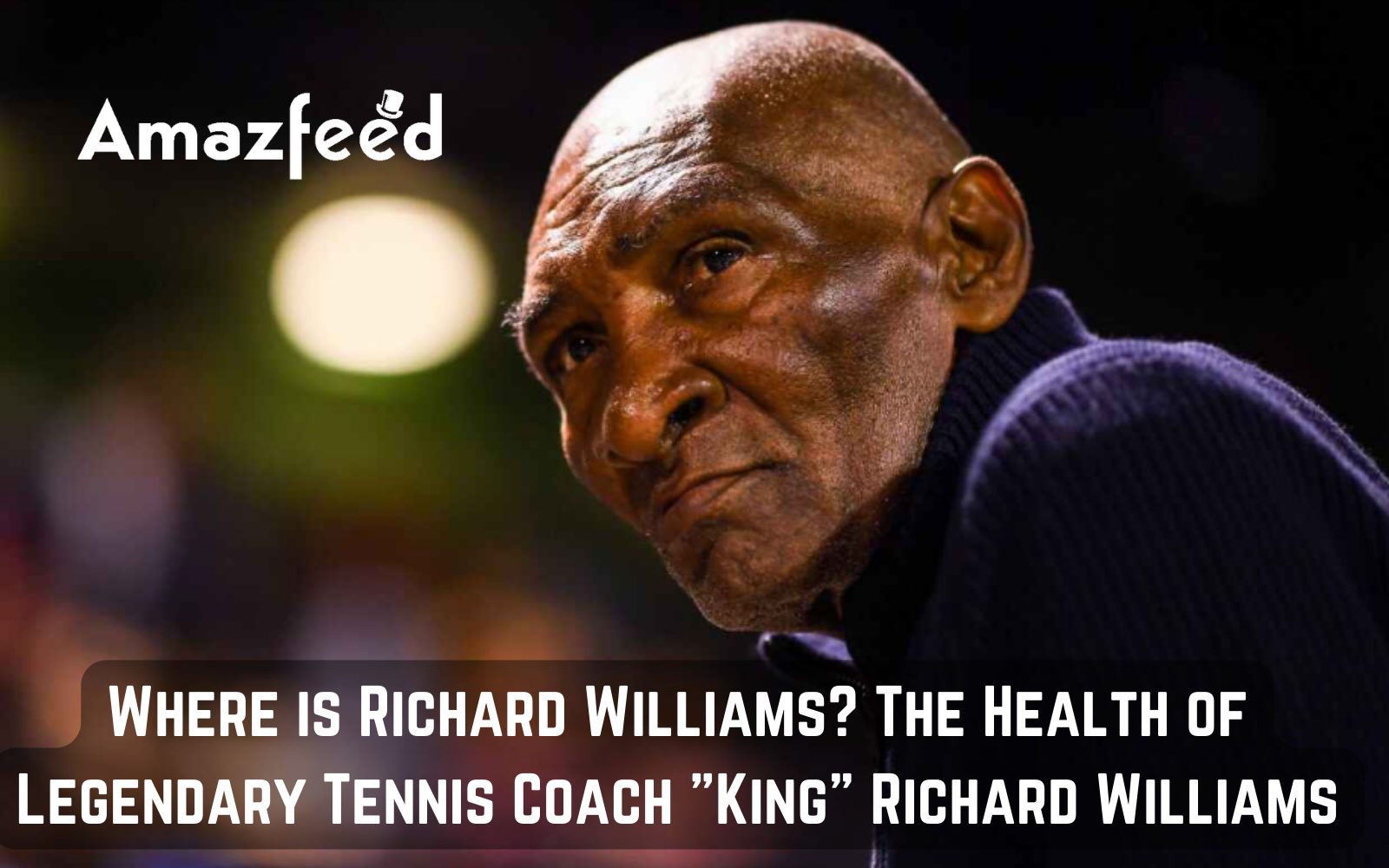 Where is Richard Williams? The Health of Legendary Tennis Coach “King ...