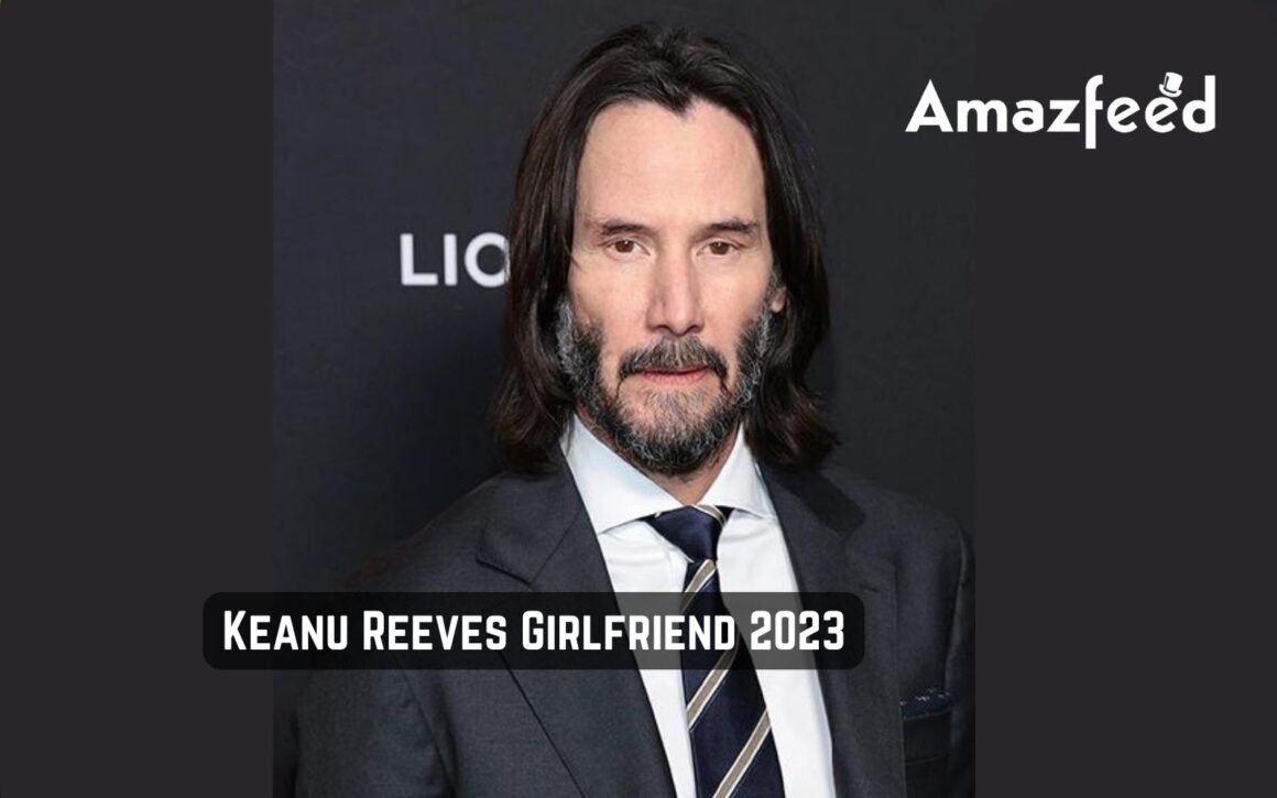 Keanu Reeves Girlfriend 2023, age, date of birth, biography, wiki, net ...