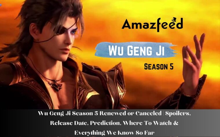 Wu Geng Ji Season 5 Renewed or Canceled | Spoilers, Release Date ...
