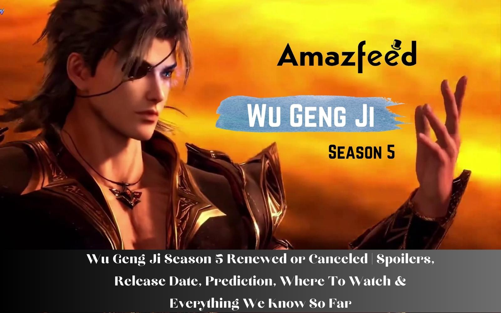 Wu Geng Ji Season 5 Renewed or Canceled | Spoilers, Release Date ...