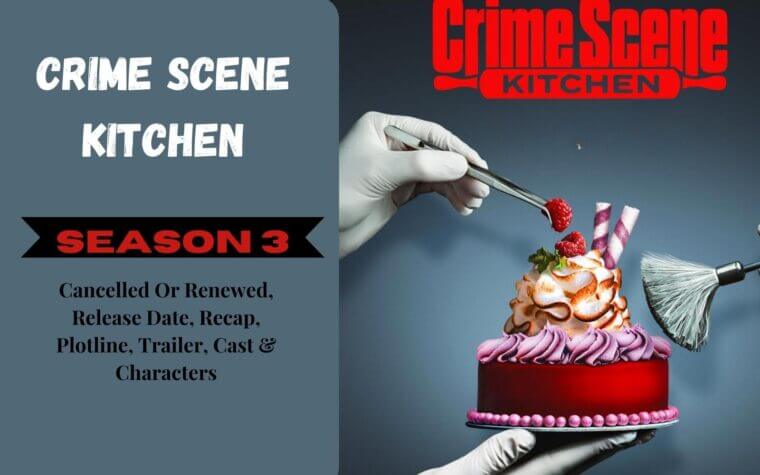 Crime Scene Kitchen Season 3 Release Date, Cancelled Or Renewed ...