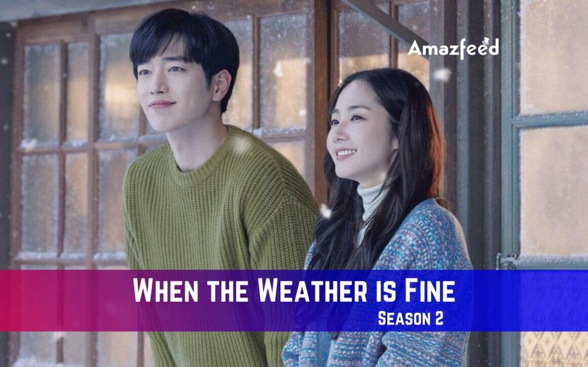 KDrama | When The Weather Is Fine Season 2 Release Date, Spoiler, Recap ...