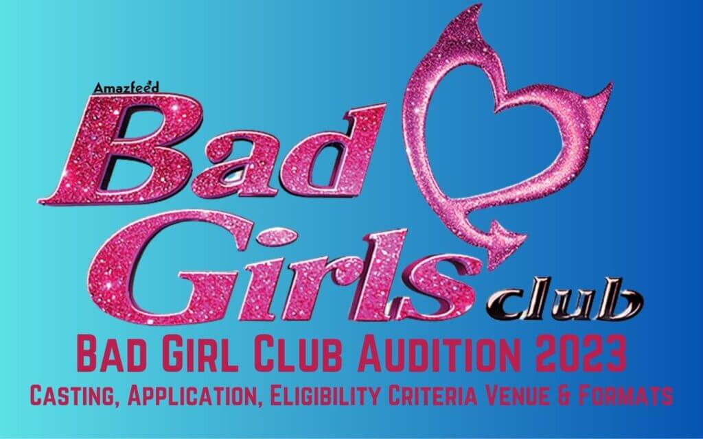 Bad Girl Club Audition 2023 Casting, Application, Eligibility Criteria ...
