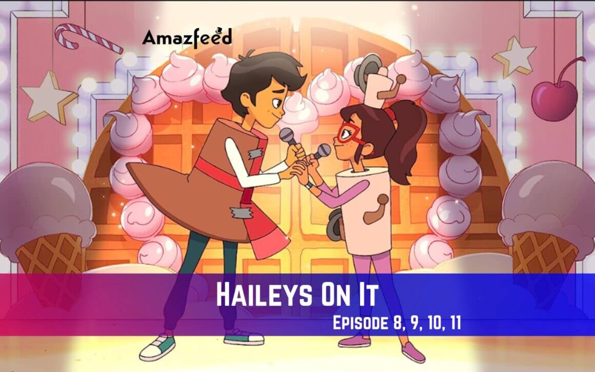 Haileys On It Episode 8, 9, 10, 11 Release Date, Spoiler, Recap ...