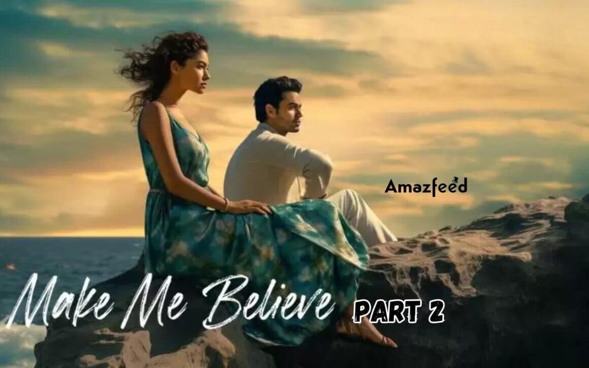Make Me Believe Part 2 Movie, Release Date, News, Cast, Spoilers ...