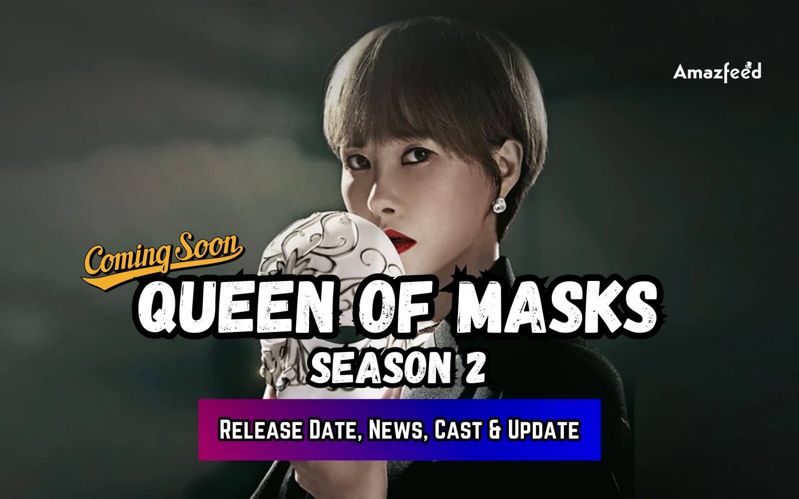 Queen of Masks Season 2 ⇒ Release Date, News, Cast, Spoilers & Updates ...