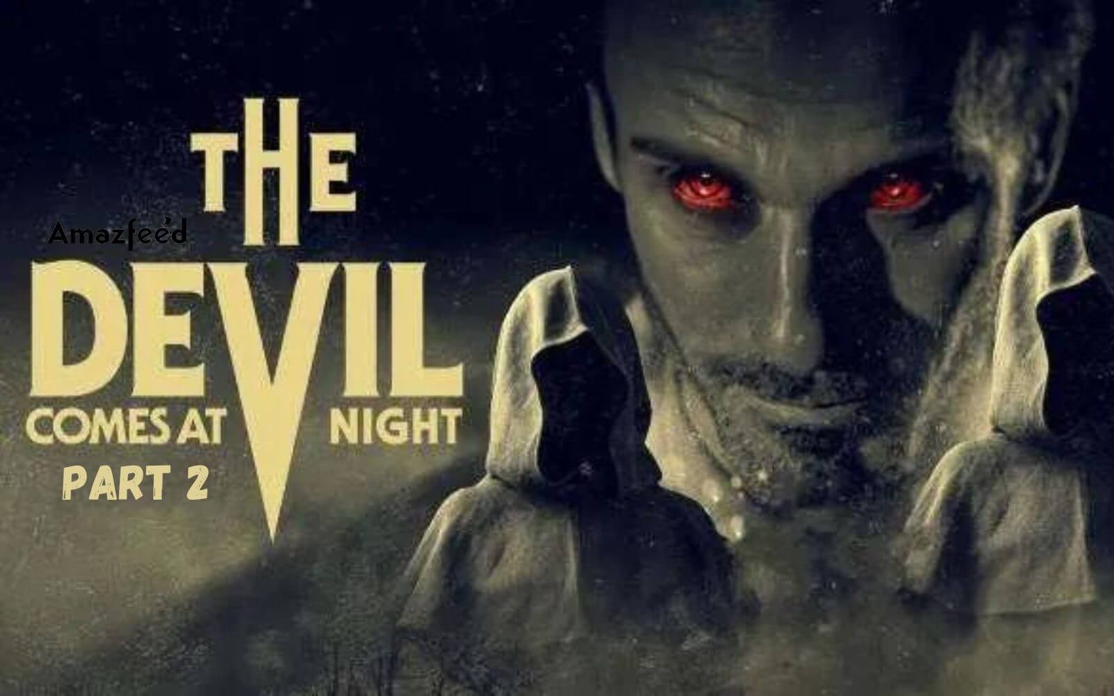 The Devil Comes At Night Part 2 Movie Release Date, Cast, Plot – All We Know So Far » Amazfeed