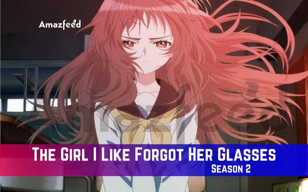 The Girl I Like Forgot Her Glasses Season 2 Release Date, Spoiler ...