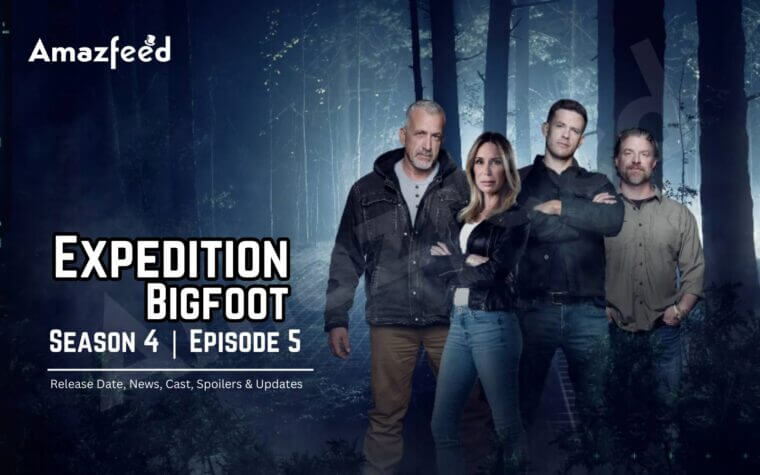 Expedition Bigfoot Season 4 Episode 5 Release Date » Amazfeed