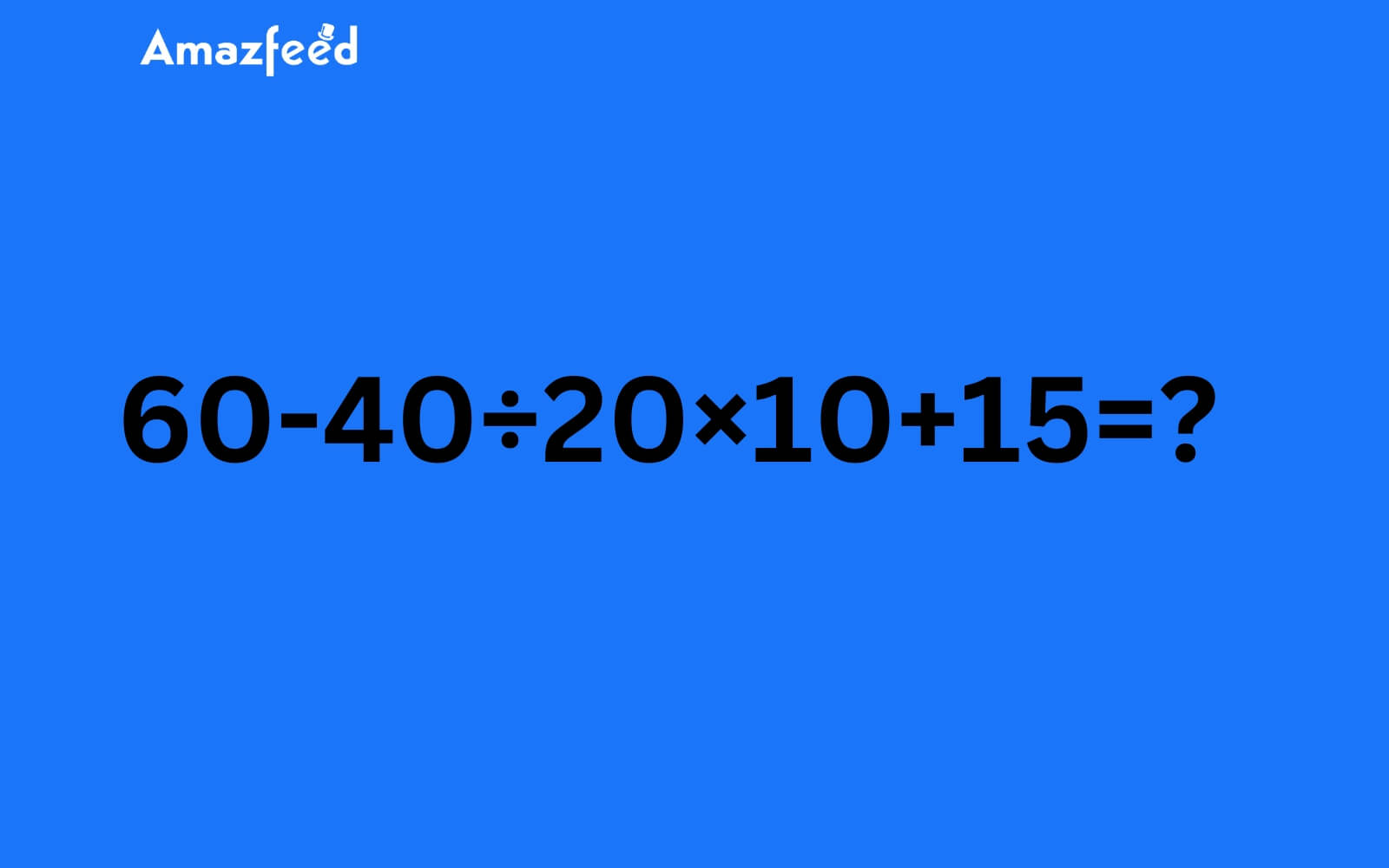 Math Puzzle: Can you solve this math Puzzle (60-40÷20×10+15=?), You ...