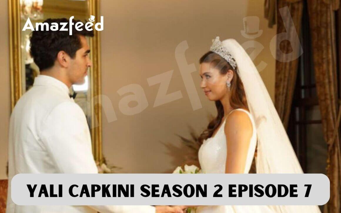 Yali Capkini Season 2 Episode 7 release date – Amazfeed