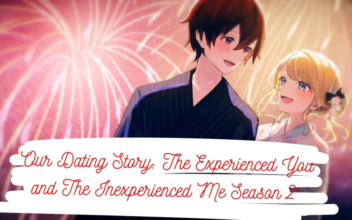 Our Dating Story: The Experienced You and The Inexperienced Me Season 2 ...